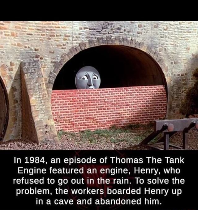 In 1984. an episode of Thomas The Tank Engine featured an engine, Henry ...