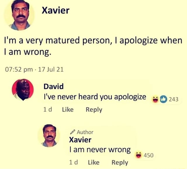 Xavier I'm a very matured person, I apologize when I am wrong. pm- 17 ...