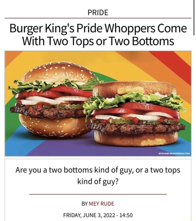 PRIDE Burger King's Pride Whoppers Come With Two Tops or Two Bottoms ...