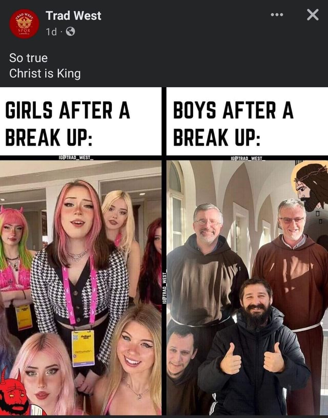 Trad West id So true Christ is King GIRLS AFTER A BREAK I UP: BOYS ...