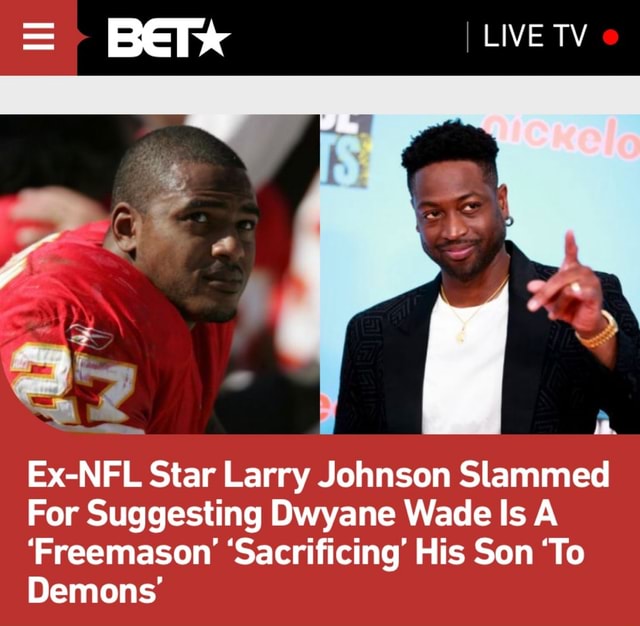 Ex-NFL Star Larry Johnson Slammed For Suggesting Dwyane Wade Is A ... Ex-NFL Star Larry Johnson Slammed For Suggesting Dwyane Wade Is A ...