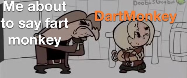 Me about to say fart monkey - iFunny