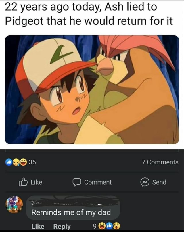 22 years ago today, Ash lied to Pidgeot that he would return for it 35 ...