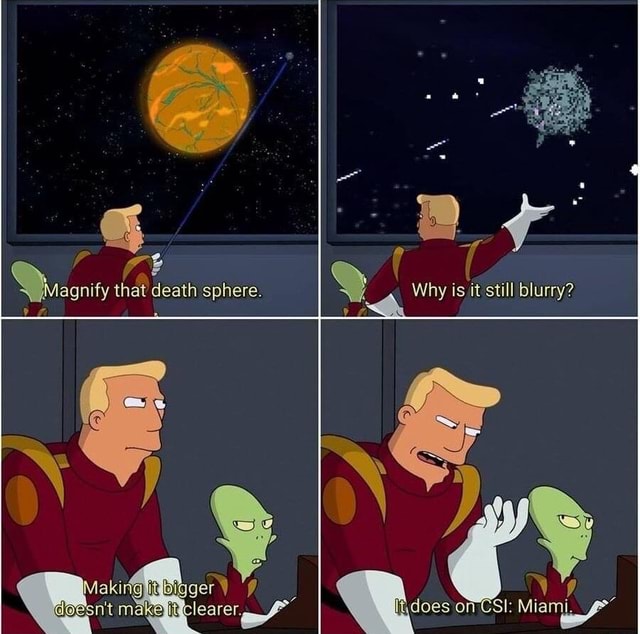 Magnify that death sphere. Why is it still blurry? Mia Making - iFunny