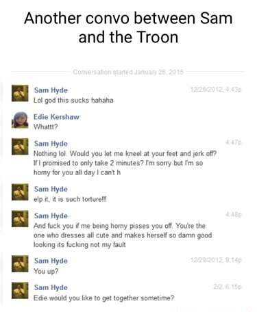 Another convo between Sam and the Troon Sam Hyde Lol god this sucks ...