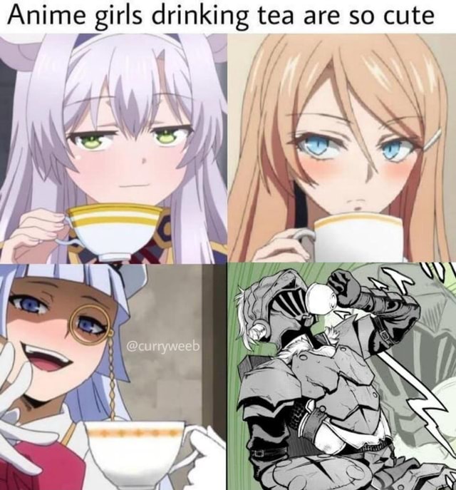 Anime girls drinking tea are so cute - iFunny