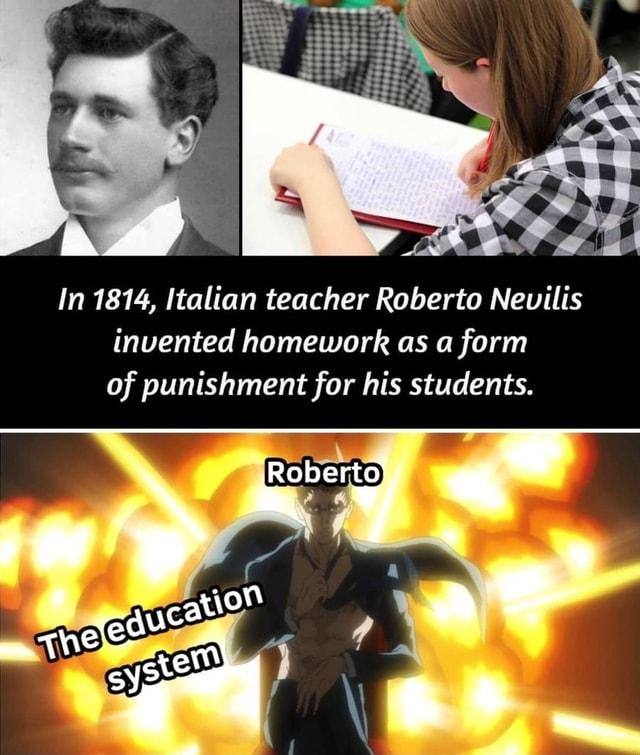 In 1814, Italian teacher Roberto Nevilis invented homework as a form of ...