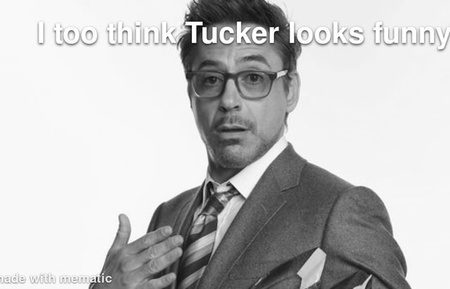 Too think Tucker looks funny - iFunny