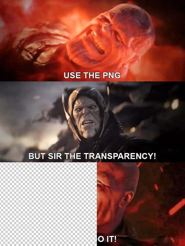 USE THE PNG BUT SIR THE TRANSPARENCY! OM - iFunny