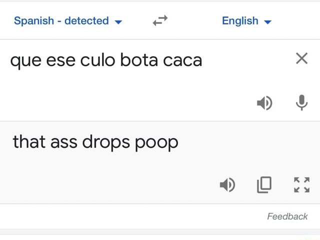 Spanish - detected English que ese culo bota caca x that ass drops poop ...