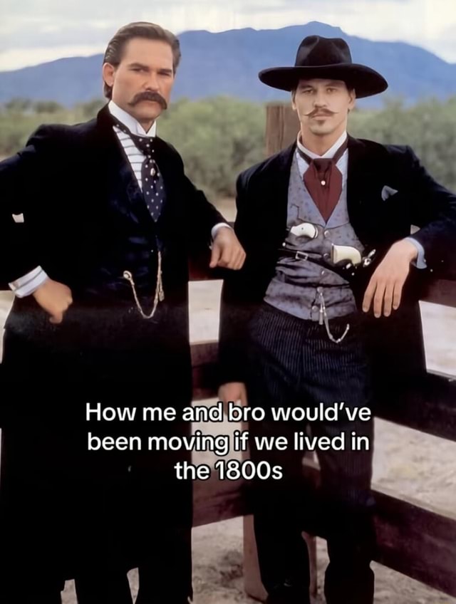 How me and bro would've been moving if we lived in the 1800s "fl - iFunny
