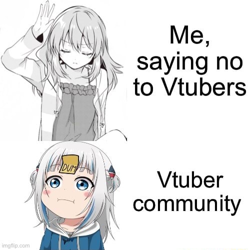Me, saying no to Vtubers Vtuber community - iFunny