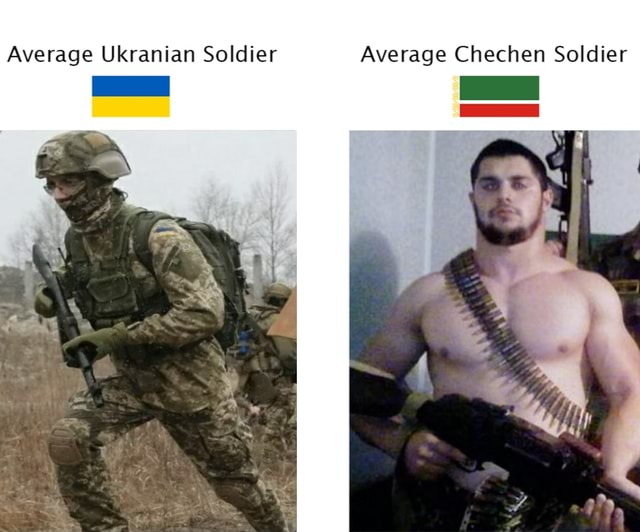 Average Ukranian Soldier Average Chechen Soldier - iFunny