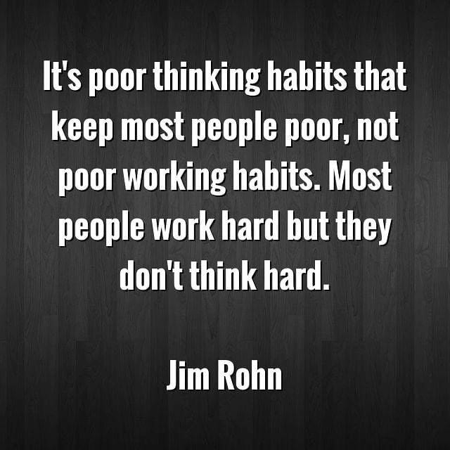 Agree? 💯 #JimRohn - It's poor thinking habits that keep most people ...