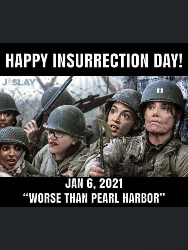 HAPPY INSURRECTION DAY! JAN 6, 2021 "WORSE THAN PEARL HARBOR" - iFunny