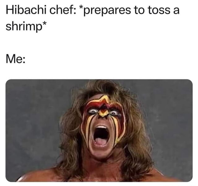 Hibachi chef: *prepares to toss a shrimp* Me: LE - iFunny
