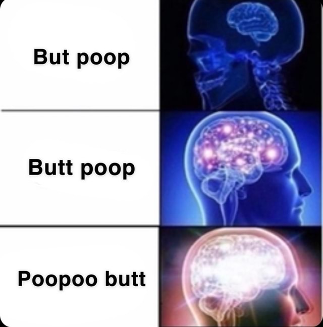But poop Butt poop Poopoo butt - iFunny