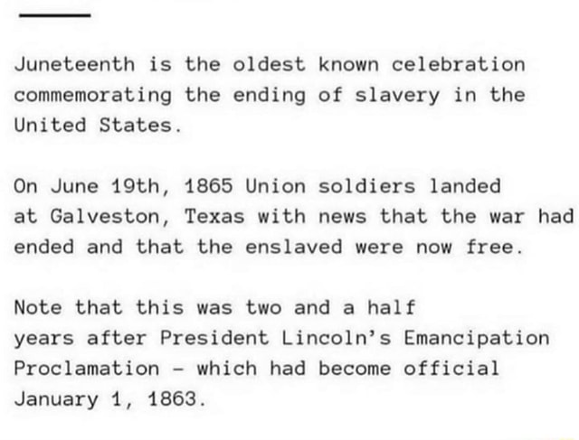 Juneteenth is the oldest known celebration commemorating the ending of ...