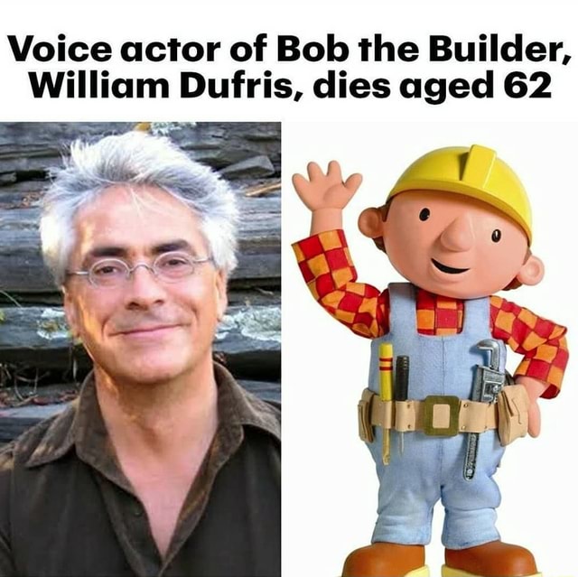 Voice actor of Bob the Builder, William Dufris, dies aged 62 - iFunny