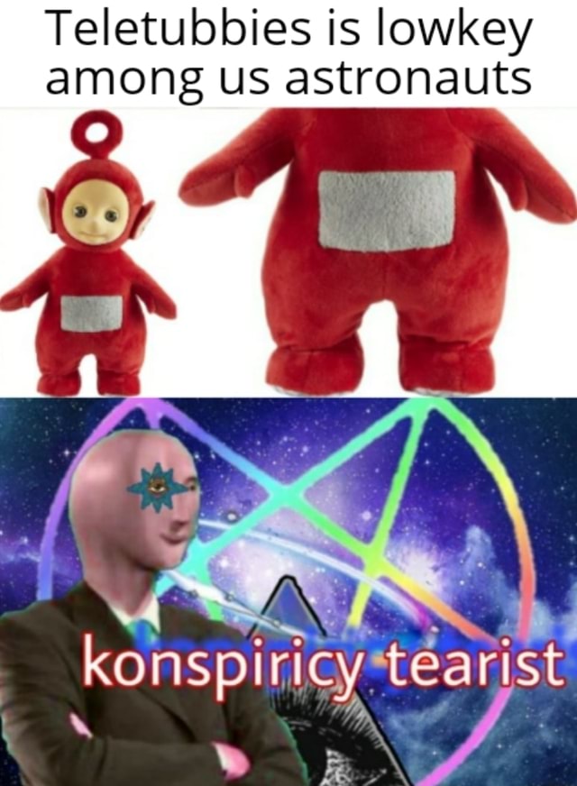 Teletubbies is lowkey among us astronauts icy ist - iFunny