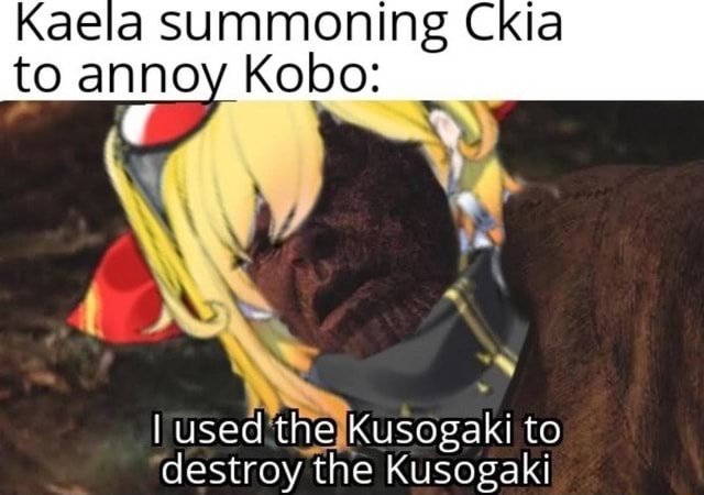 Kaela summoning Ckia to annoy Kobo: I used the Kusogaki to destroy the ...