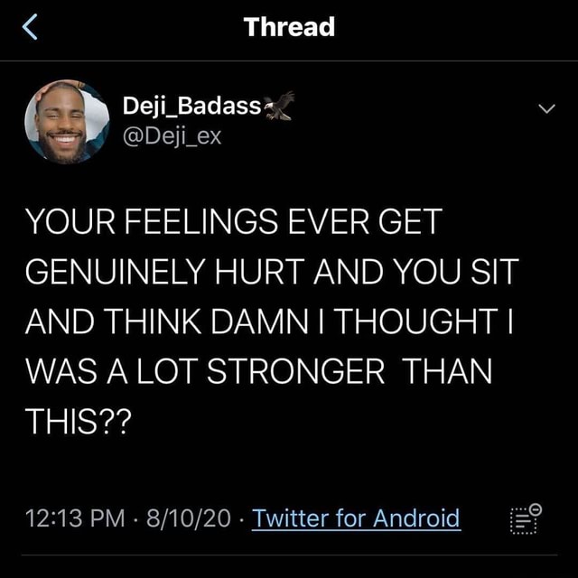 Thread Deji_Badass~_ @Deji_ex YOUR FEELINGS EVER GET GENUINELY HURT AND ...