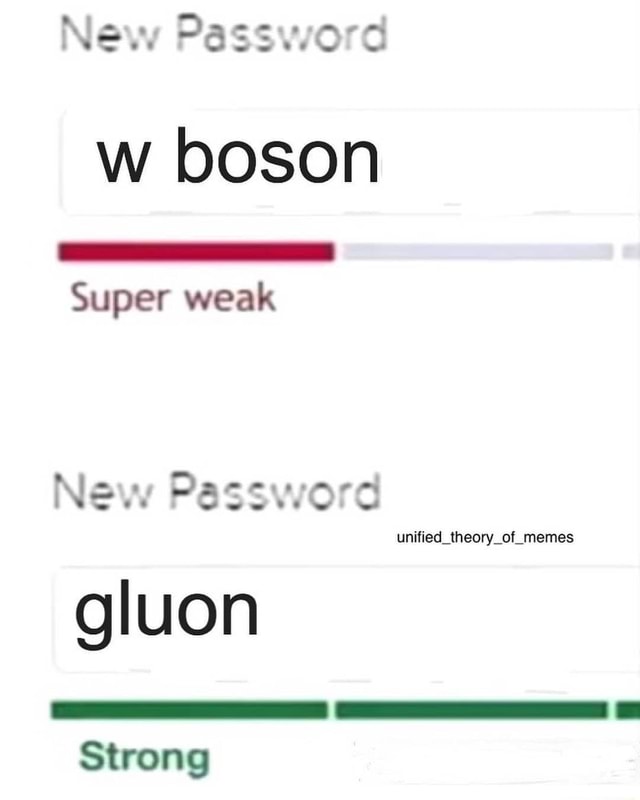 W boson Super weak New Password unified_theory_of_memes - iFunny