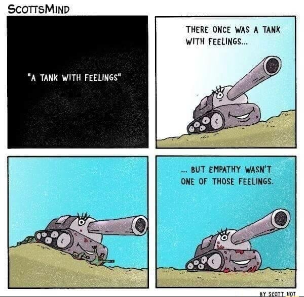 MIND THERE ONCE WAS A TANK WITH FEELINGS... "A TANK WITH FEELINGS" BUT ...