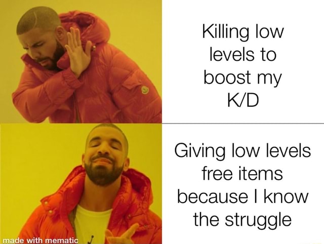Killing low levels to boost my Giving low levels free items because I ...