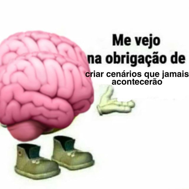 Me vejo na na obrigação de "criar cenários que jamais acontecerão - iFunny