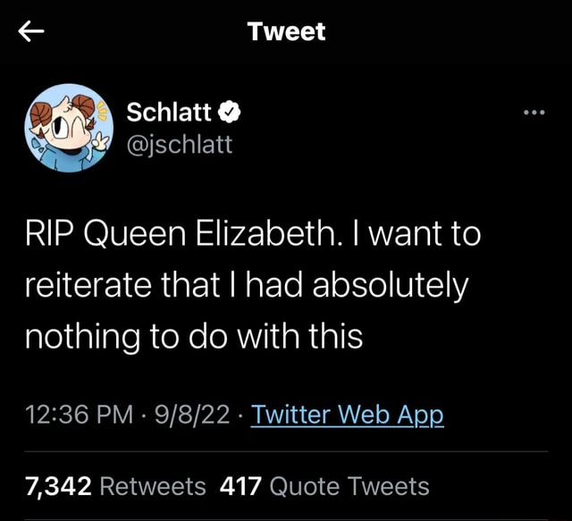 Tweet Schlatt @jschlatt RIP Queen Elizabeth. I want to reiterate that I ...