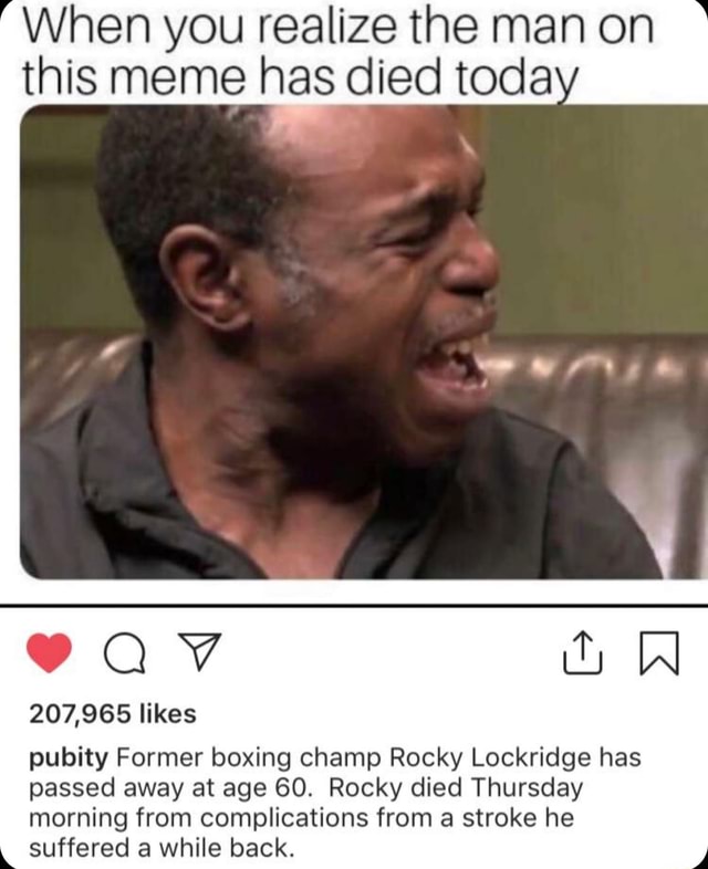 When you realize the man on this meme has died toda pubity Former ...