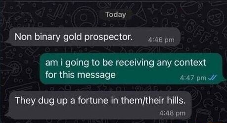 Today Non binary gold prospector. 4.46 pm am i going to be receiving ...