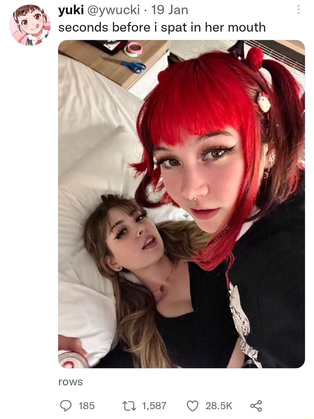 Yuki @ywucki - 19 Jan seconds before i spat in her mouth rows 185 1,587 ...