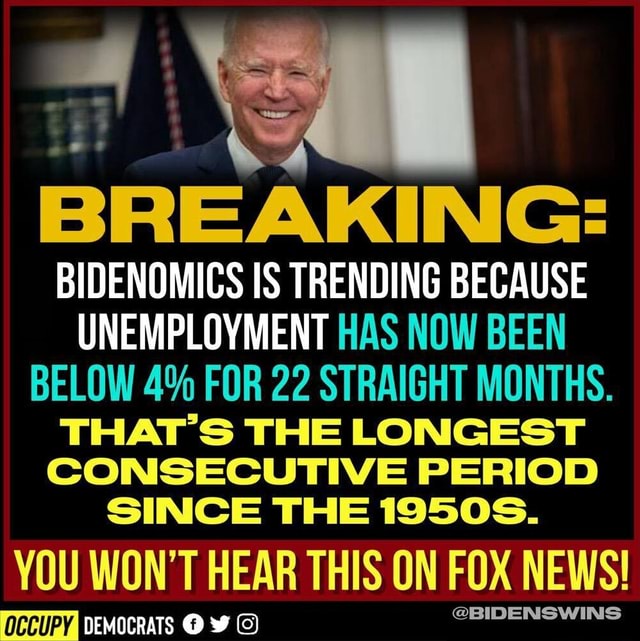 SS BREAKING: BIDENOMICS IS TRENDING BECAUSE UNEMPLOYMENT HAS NOW BEEN ...