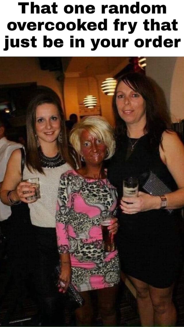 That one random overcooked fry that just be in your order - iFunny