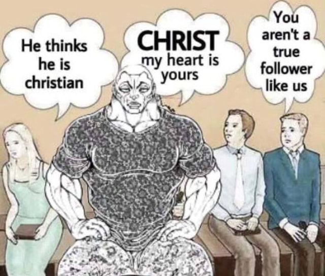 You CHRIST he is heart is like us - iFunny
