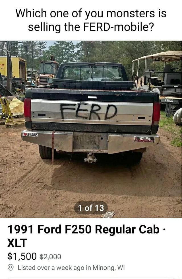 Which one of you monsters is selling the FERD-mobile? 1991 Ford F250 ...