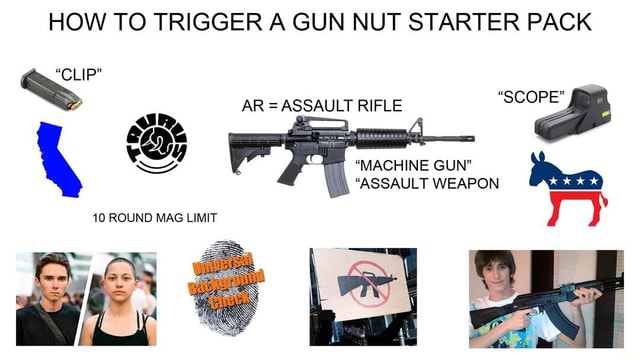 HOW TO TRIGGER A GUN NUT STARTER PACK - iFunny
