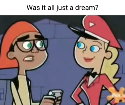 Was it all just a dream? \ \ ie - iFunny