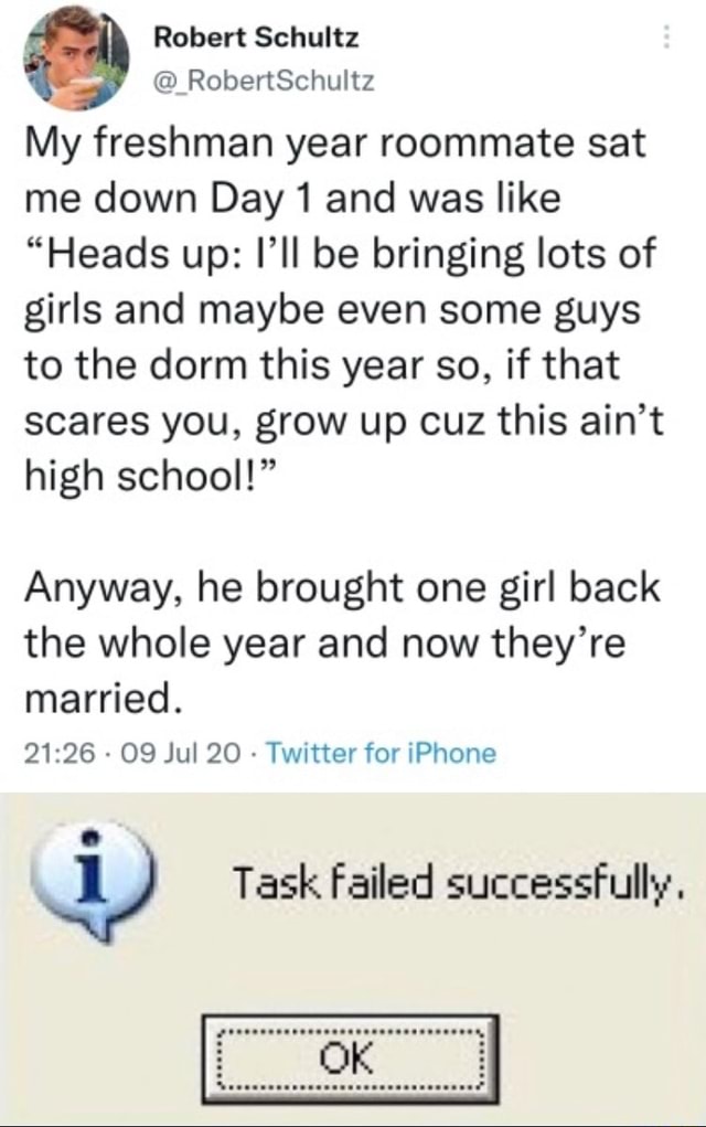 Robert Schultz @ RobertSchultz My freshman year roommate sat me down Day 1 and was like "Heads ...