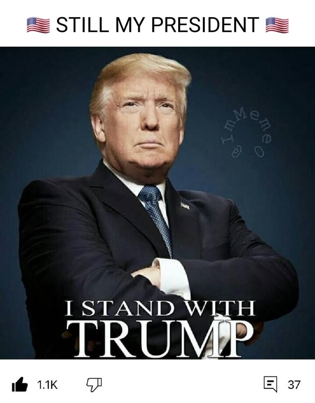 AS STILL MY PRESIDENT ISTAND WITH TRUMP 37 1.1K - America’s best pics ...