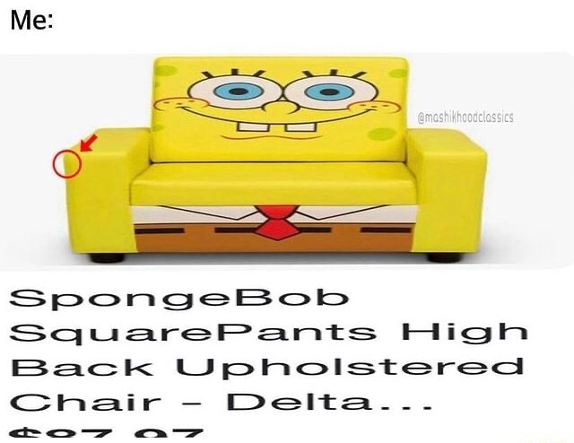 Me: SpongeBob SquarePants High Back Upholstered Chair Delta... - iFunny