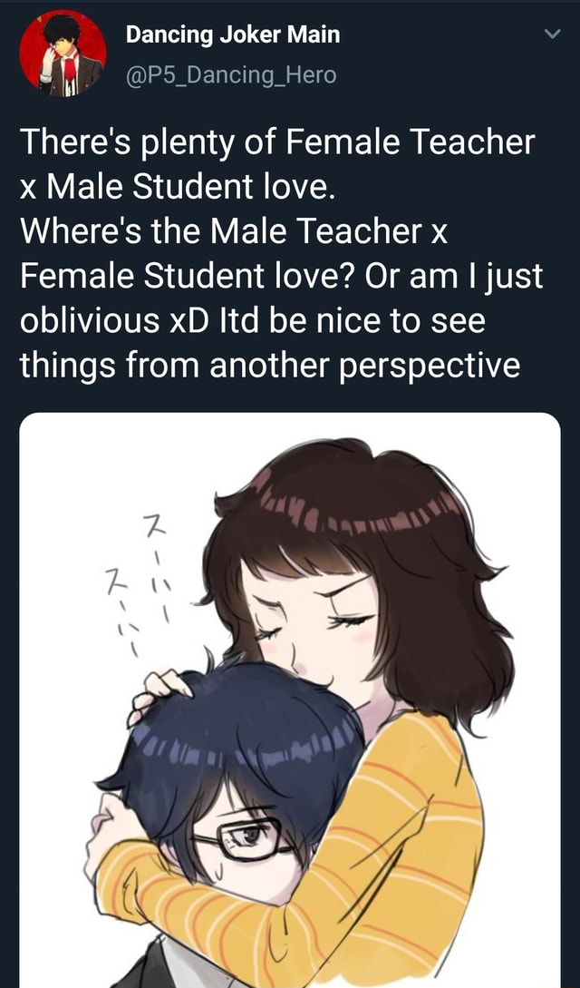 There's plenty of Female Teacher x Male Student love. Where's the Male Teacher x Female Student ...