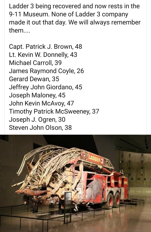 Ladder 3 being recovered and now rests in the 9-11 Museum. None of ...