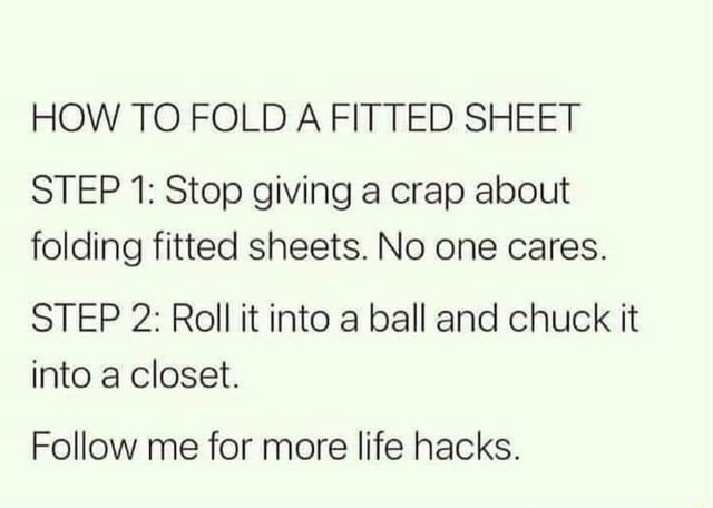 HOW TO FOLD A FITTED SHEET STEP 1: Stop giving a crap about folding ...