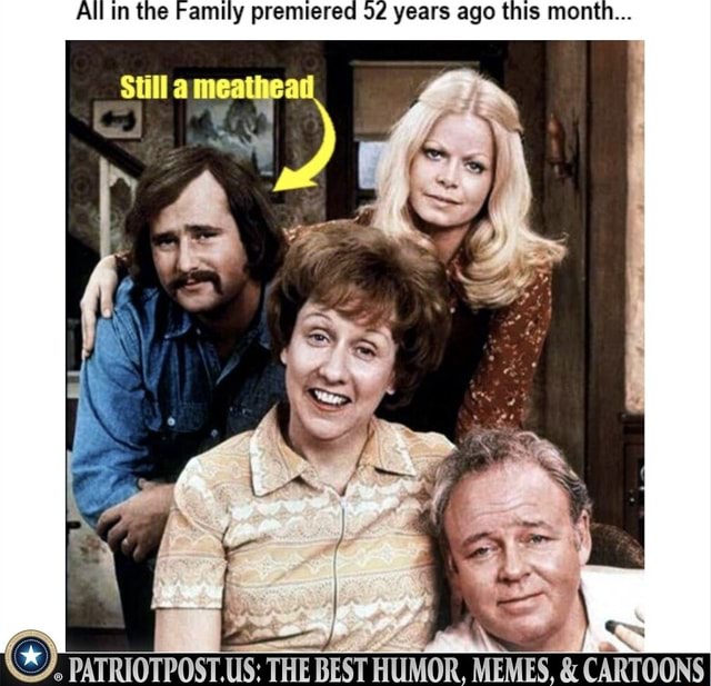 All in the Family premiered 92 years ago this month... meat IN US: THE ...