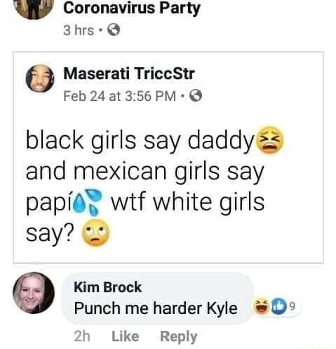 "iy Coronavirus Party 6) Maserati TriccStr black girls say daddy #5 and ...