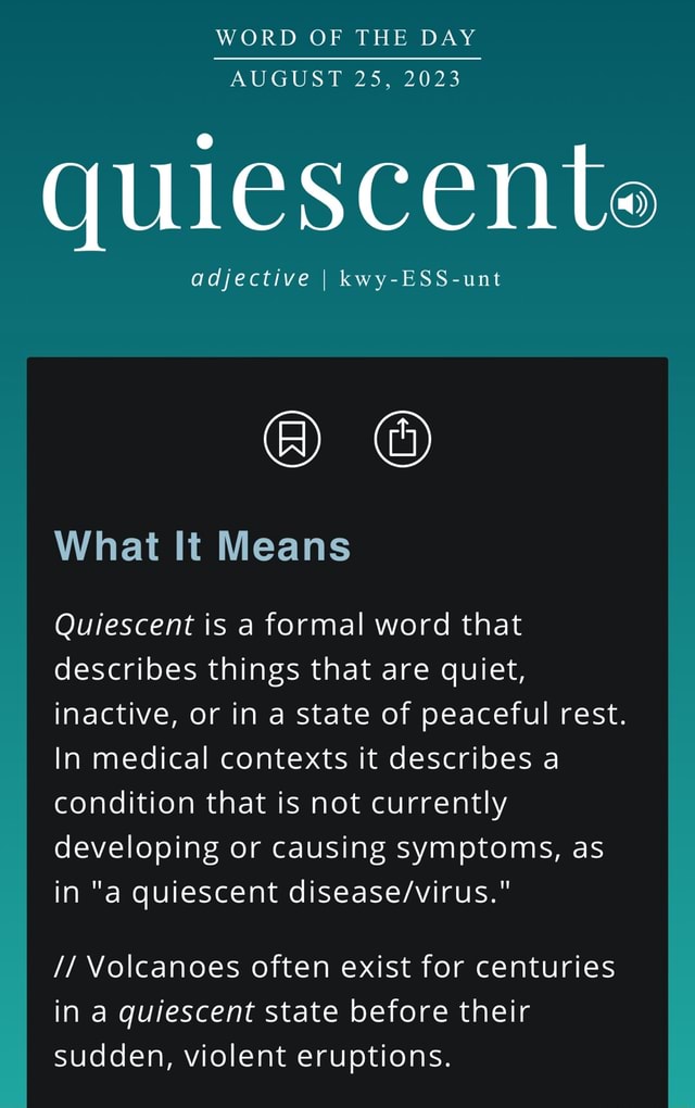 WORD OF THE DAY AUGUST 25, 2023 quiescente adjective I kwy-ESS-unt What ...