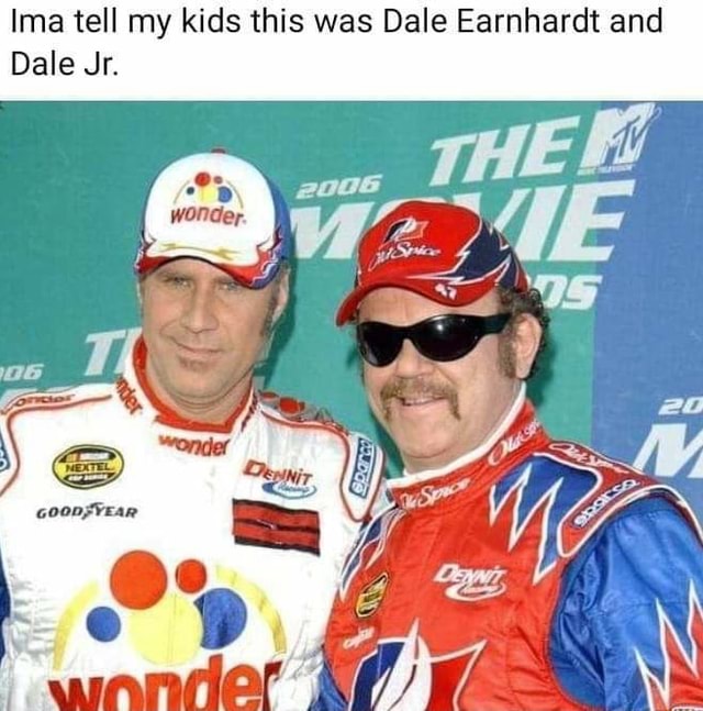Ima tell my kids this was Dale Earnhardt and Dale Jr. - iFunny